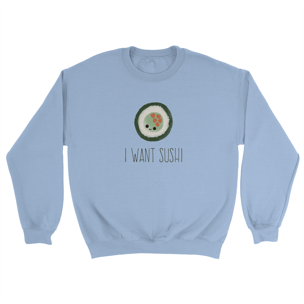 I Want Sushi - Unisex Sweater – Crowdmade